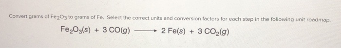 Solved Convert grams of Fe2O3 to grams of Fe. Select the | Chegg.com