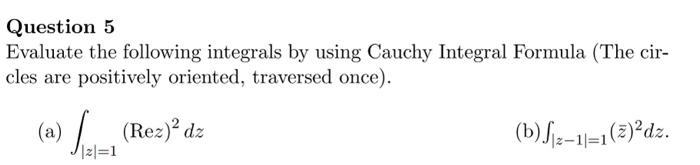 Solved Question 5 Evaluate the following integrals by using | Chegg.com