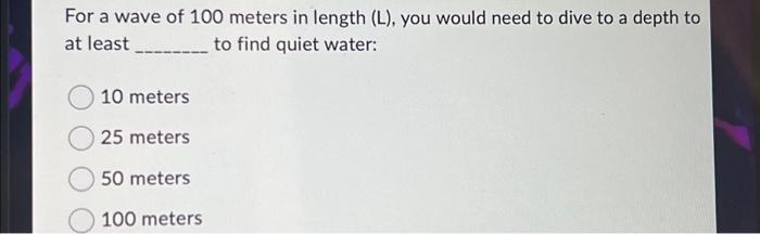 Solved For a wave of 100 meters in length (L), you would | Chegg.com