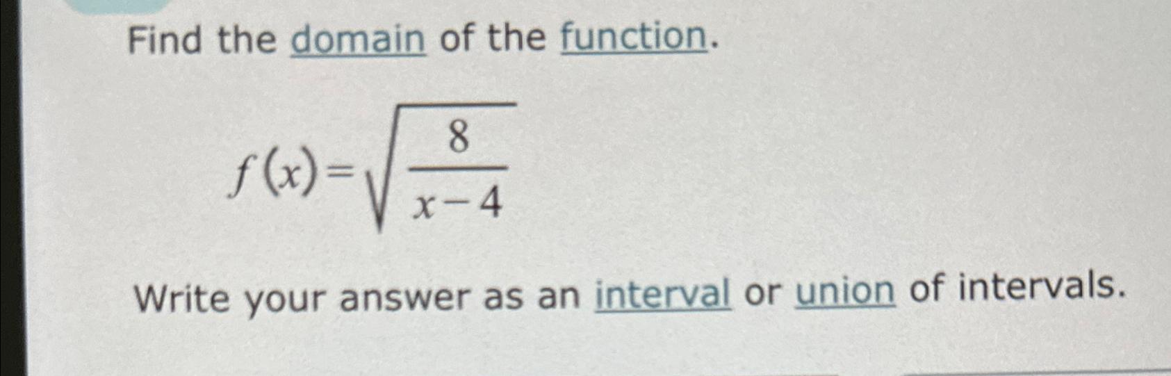 Solved Find the domain of the function.f(x)=8x-42Write your | Chegg.com