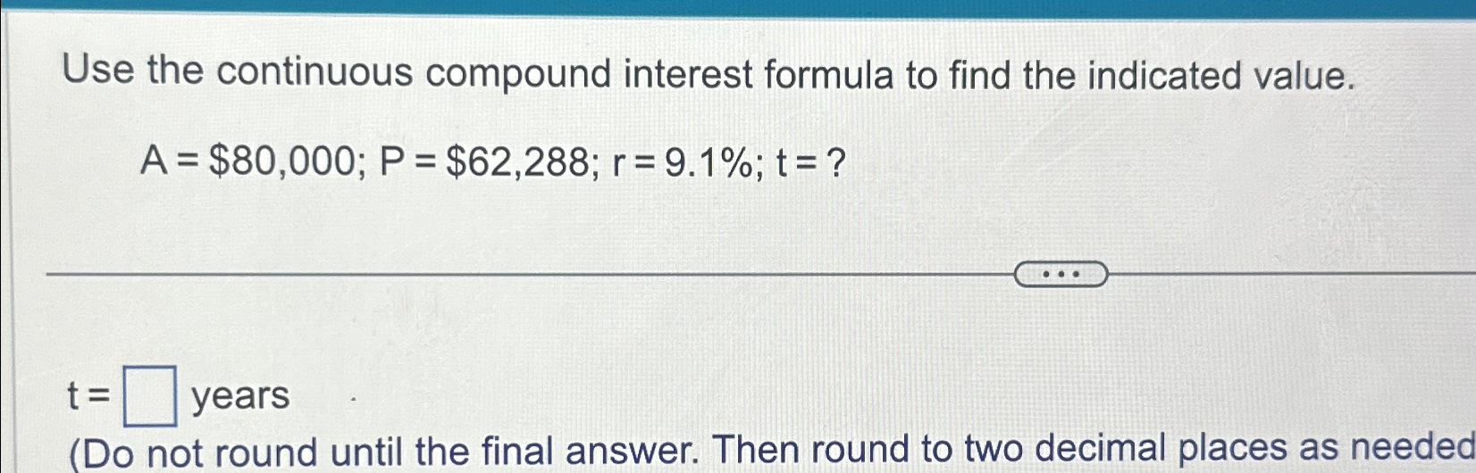 Solved Use the continuous compound interest formula to find | Chegg.com