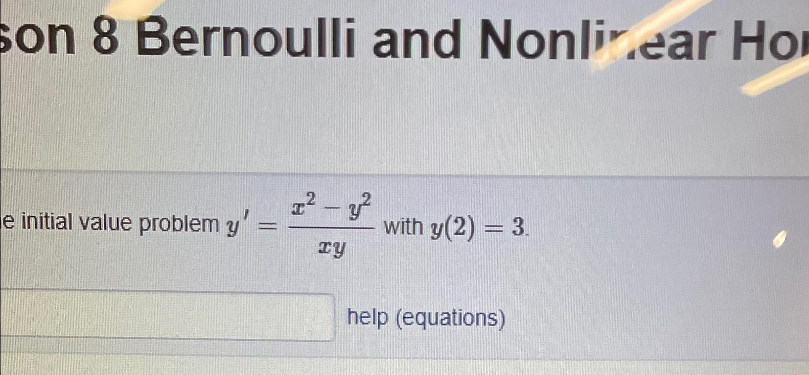 Solved on 8 ﻿Bernoulli and Nonlir,ear Hole initial value | Chegg.com