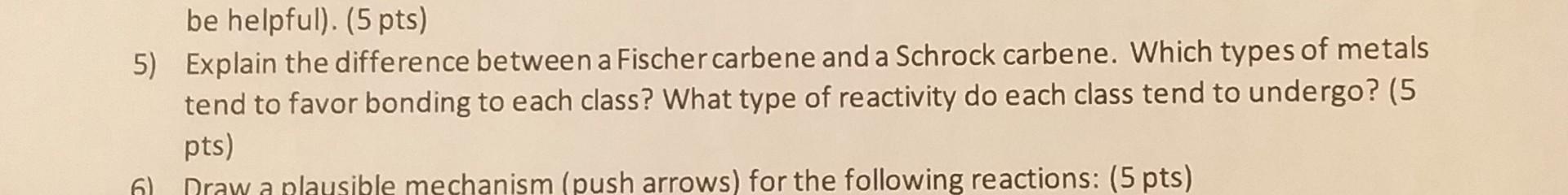 Solved 5) Explain the difference between a Fischer carbene | Chegg.com Solved 5) Explain the difference between a Fischer carbene | Chegg.com