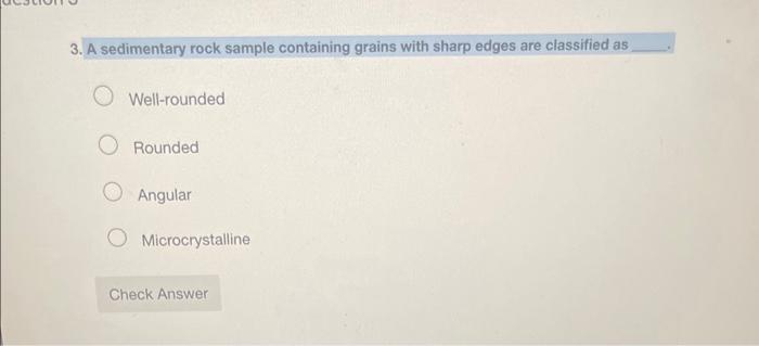 Solved 3. A sedimentary rock sample containing grains with | Chegg.com