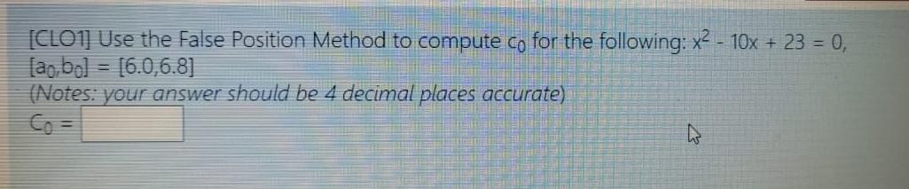 Solved [CLO1] Use the False Position Method to compute co | Chegg.com