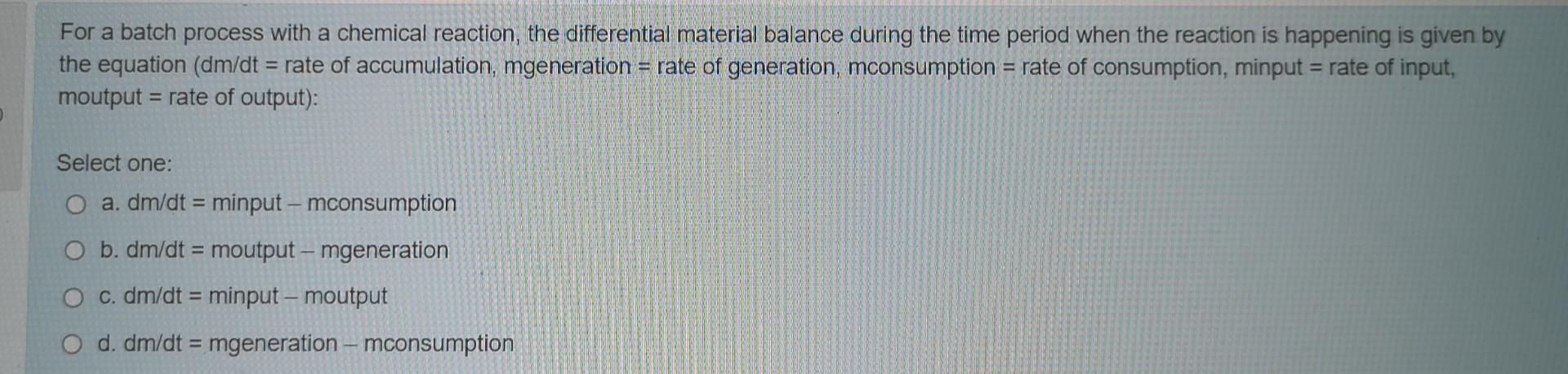 [Solved]: For a batch process with a chemical reaction,