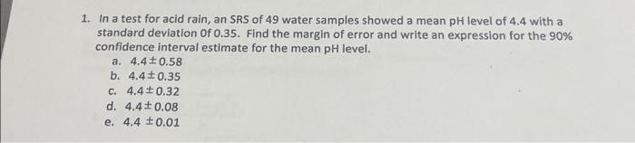 Solved 1. In a test for acid rain, an SRS of 49 water | Chegg.com
