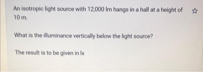 Solved An isotropic light source with 12,000 Im hangs in a | Chegg.com