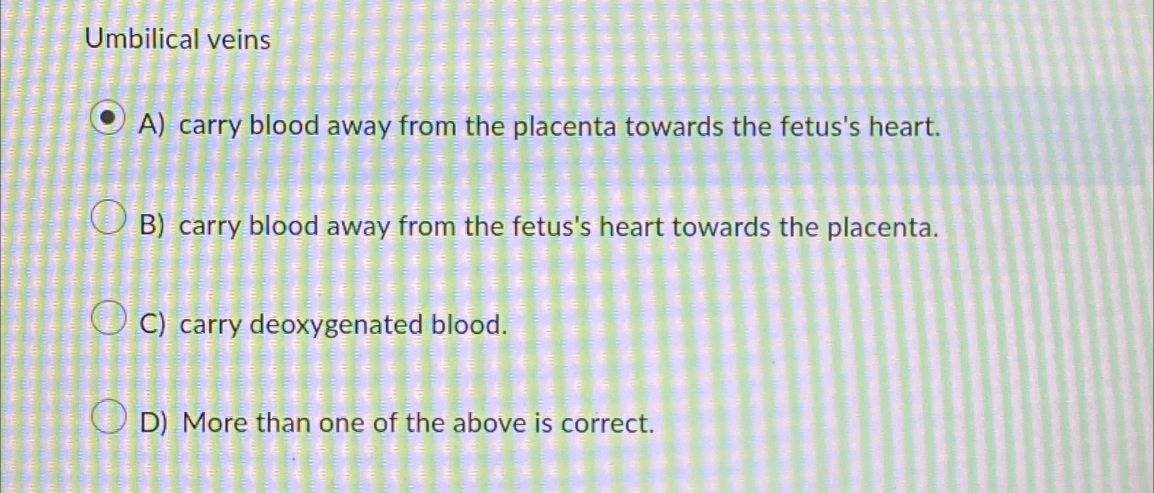 Solved Umbilical veinsA) ﻿carry blood away from the placenta | Chegg.com