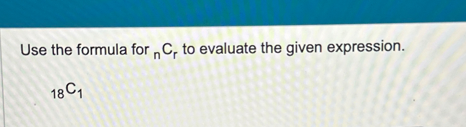 Solved Use the formula for ?nCr ﻿to evaluate the given | Chegg.com