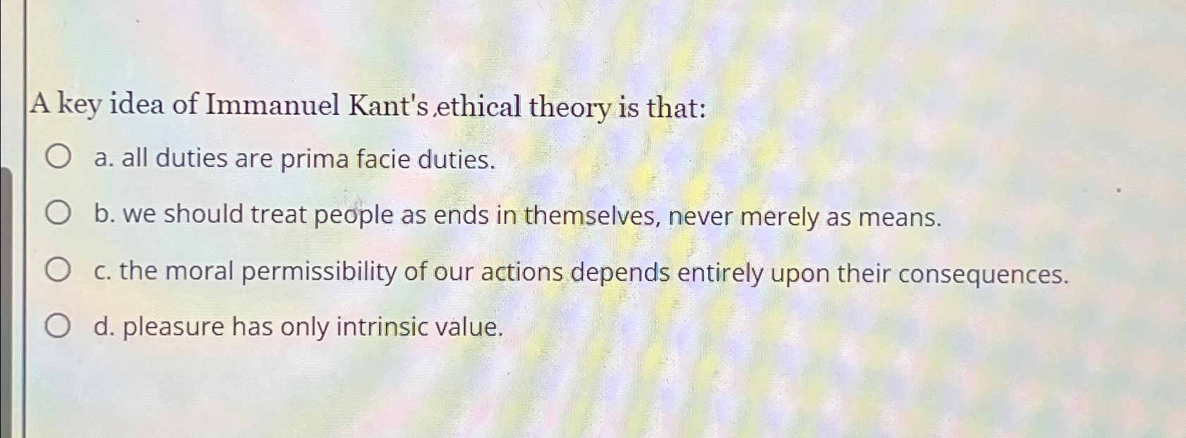 Solved A key idea of Immanuel Kant's ethical theory is | Chegg.com