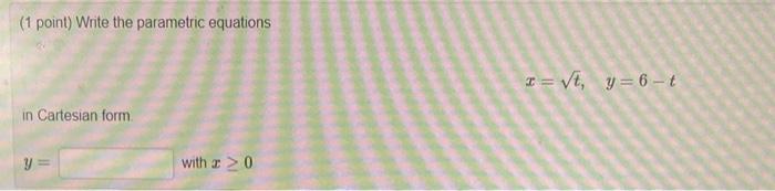 Solved (1 point) Write the parametric equations x=t,y=6−t in | Chegg.com