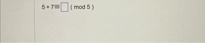 Solved 5+7≡(mod5) | Chegg.com