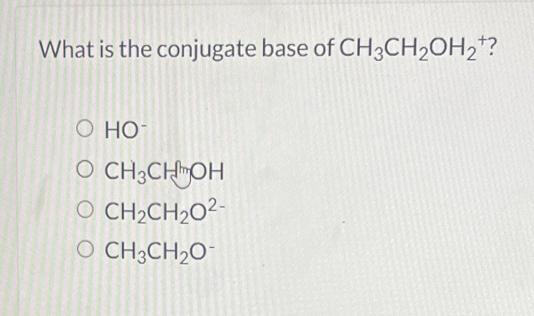Solved What is the conjugate base of | Chegg.com
