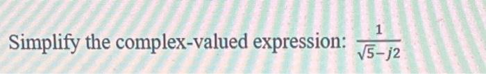 Solved Simplify the complex-valued expression: 5−j21give the | Chegg.com