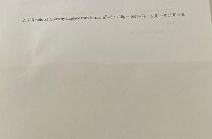 Solved 2. (10 points) Solve by Laplace transforms: | Chegg.com