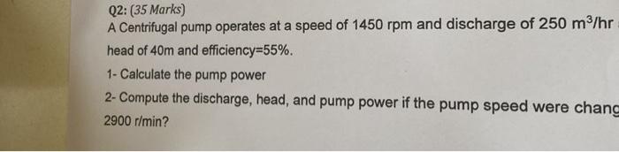 Solved Q2: (35 Marks) A Centrifugal pump operates at a speed | Chegg.com