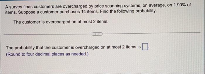 Solved A survey finds customers are overcharged by price | Chegg.com