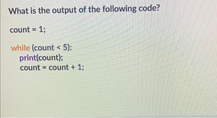 Solved What is the output of the following code? count = 1; | Chegg.com