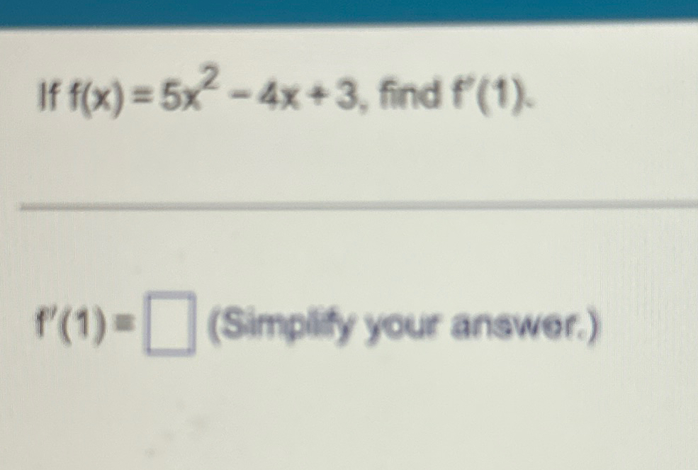 Solved If f(x)=5x2-4x+3, ﻿find f'(1).f'(1)=, (Simplify your | Chegg.com