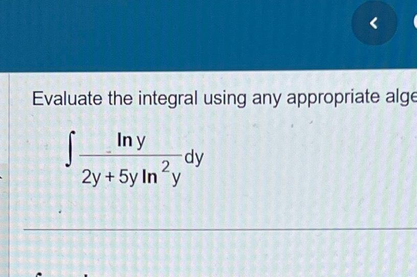 Solved Evaluate the integral using any appropriate | Chegg.com