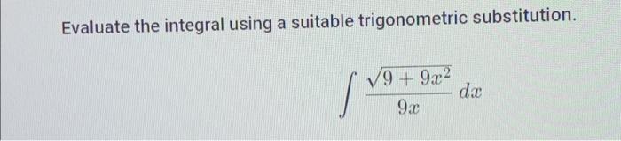 Solved Evaluate the integral using a suitable trigonometric | Chegg.com