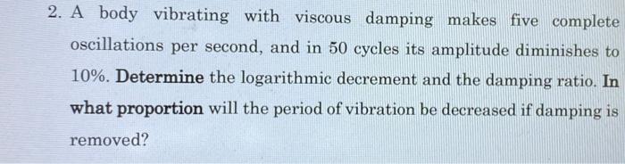 Solved 2. A body vibrating with viscous damping makes five | Chegg.com