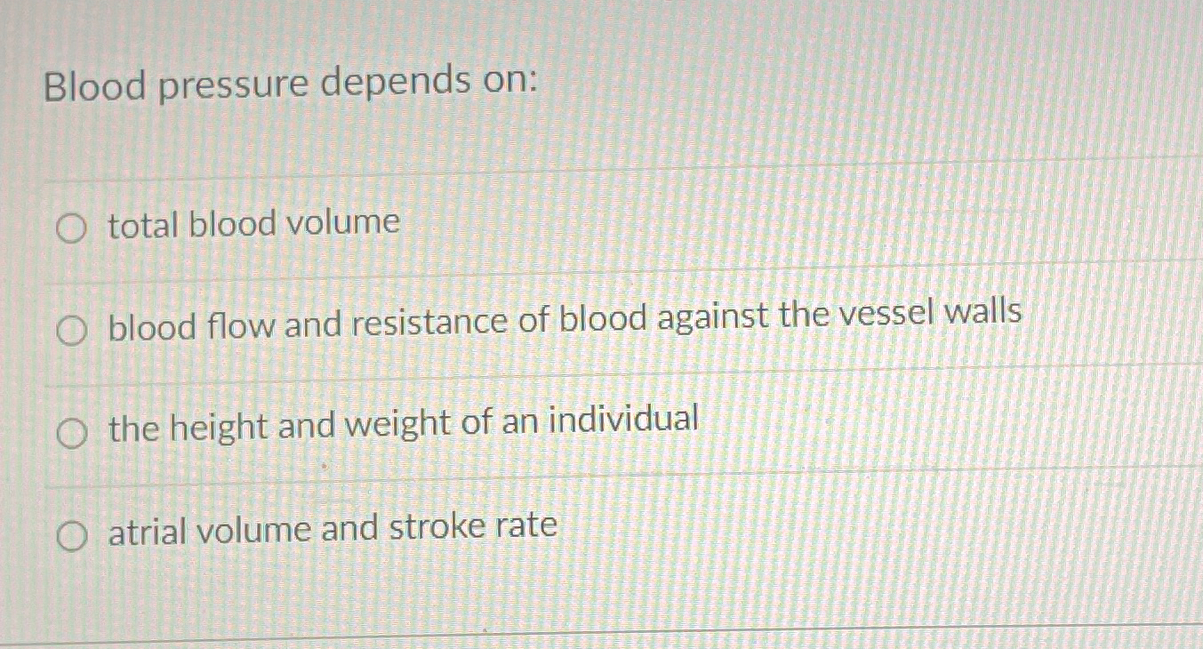 Solved Blood pressure depends on:total blood volumeblood | Chegg.com