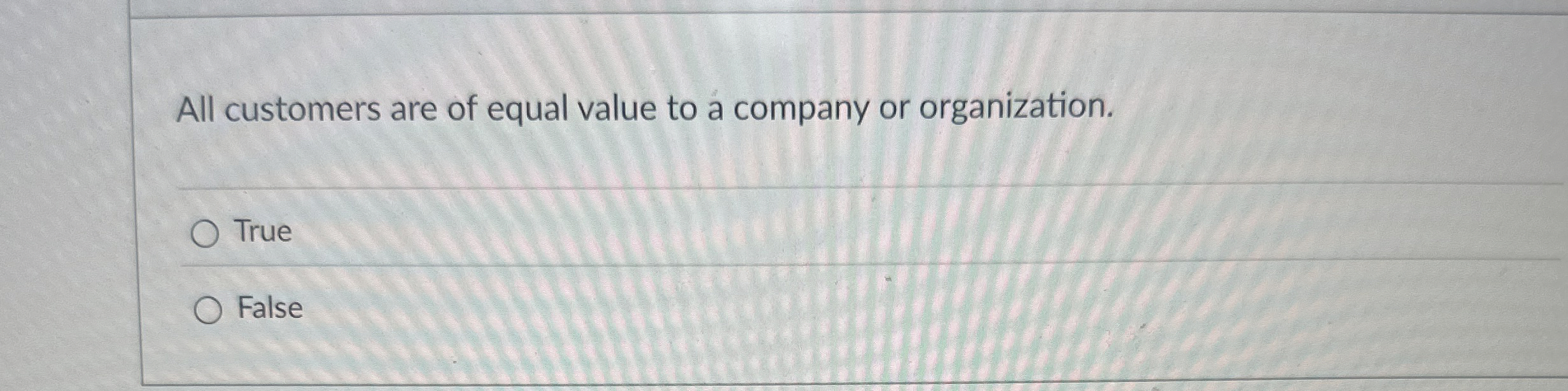 Solved All customers are of equal value to a company or | Chegg.com