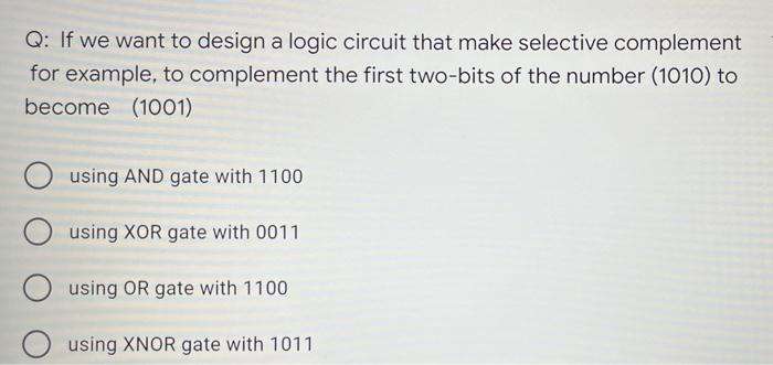 [Solved]: Q: If we want to design a logic circuit that make