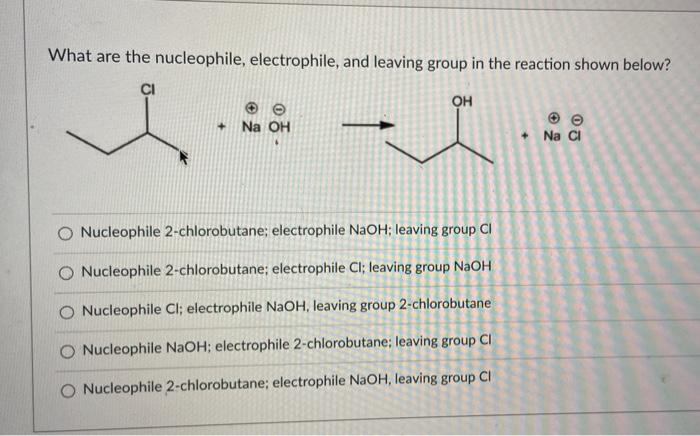 Solved What are the nucleophile, electrophile, and leaving | Chegg.com