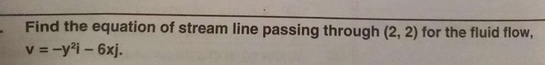 Solved Find the equation of stream line passing through (2, | Chegg.com