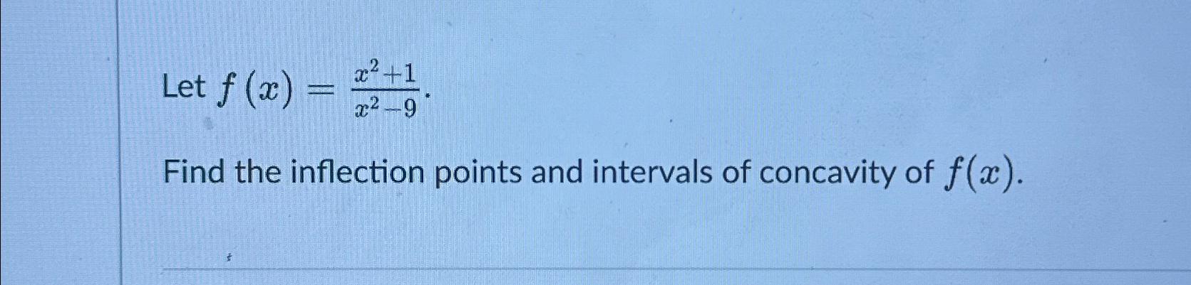 Solved Let f(x)=x2+1x2-9Find the inflection points and | Chegg.com