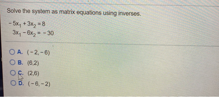 Solved Solve the system as matrix equations using inverses. | Chegg.com