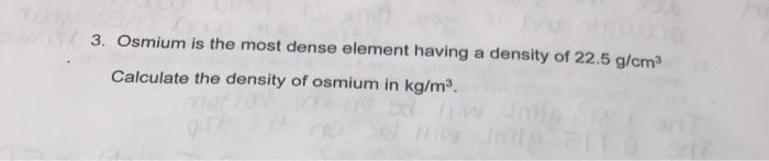 Solved 3. Osmium is the most dense element having a density | Chegg.com