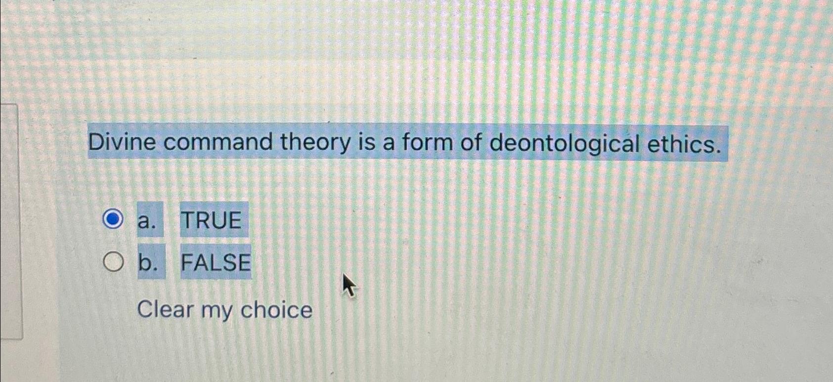Solved Divine command theory is a form of deontological | Chegg.com