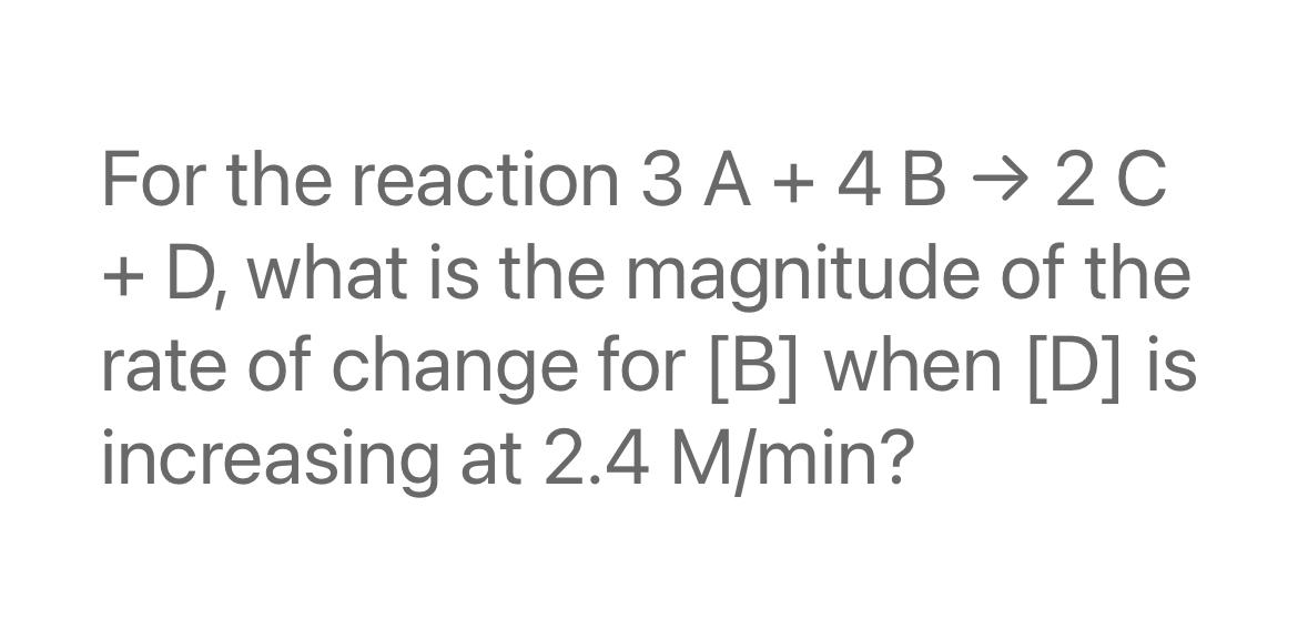 Solved For the reaction 3A+4B→2C +D, ﻿what is the magnitude | Chegg.com