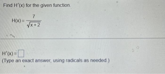 Solved Find H'(x) for the given function. 7 √x+2 H(x)= H'(x) | Chegg.com
