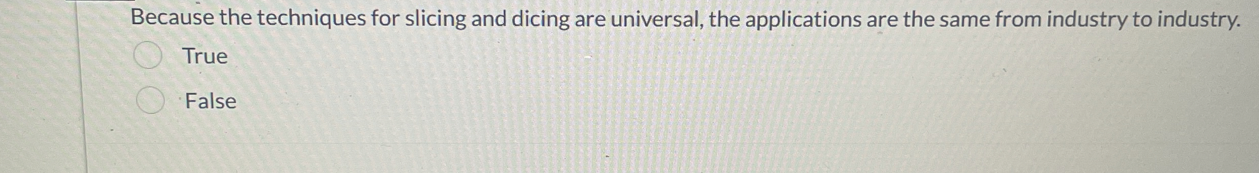 Solved Because the techniques for slicing and dicing are | Chegg.com
