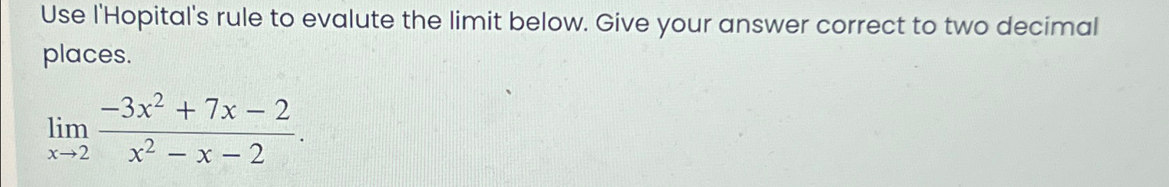 Solved Use l'Hopital's rule to evalute the limit below. Give | Chegg.com Solved Use l'Hopital's rule to evalute the limit below. Give | Chegg.com