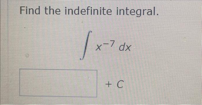 Solved Find the indefinite integral. ∫x−7dx | Chegg.com