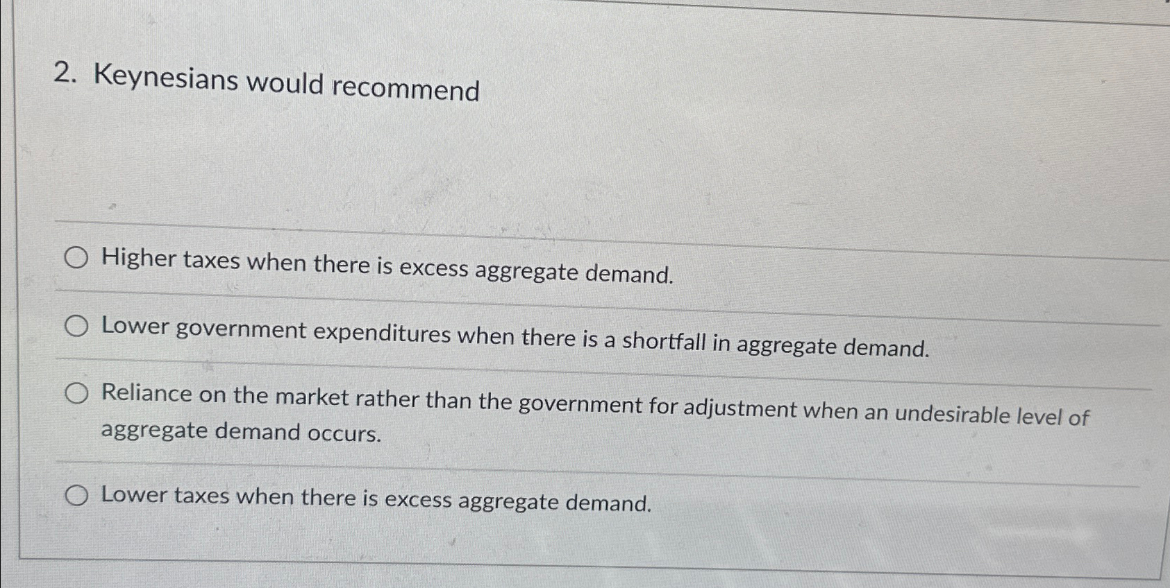 Solved Keynesians would recommendHigher taxes when there is | Chegg.com