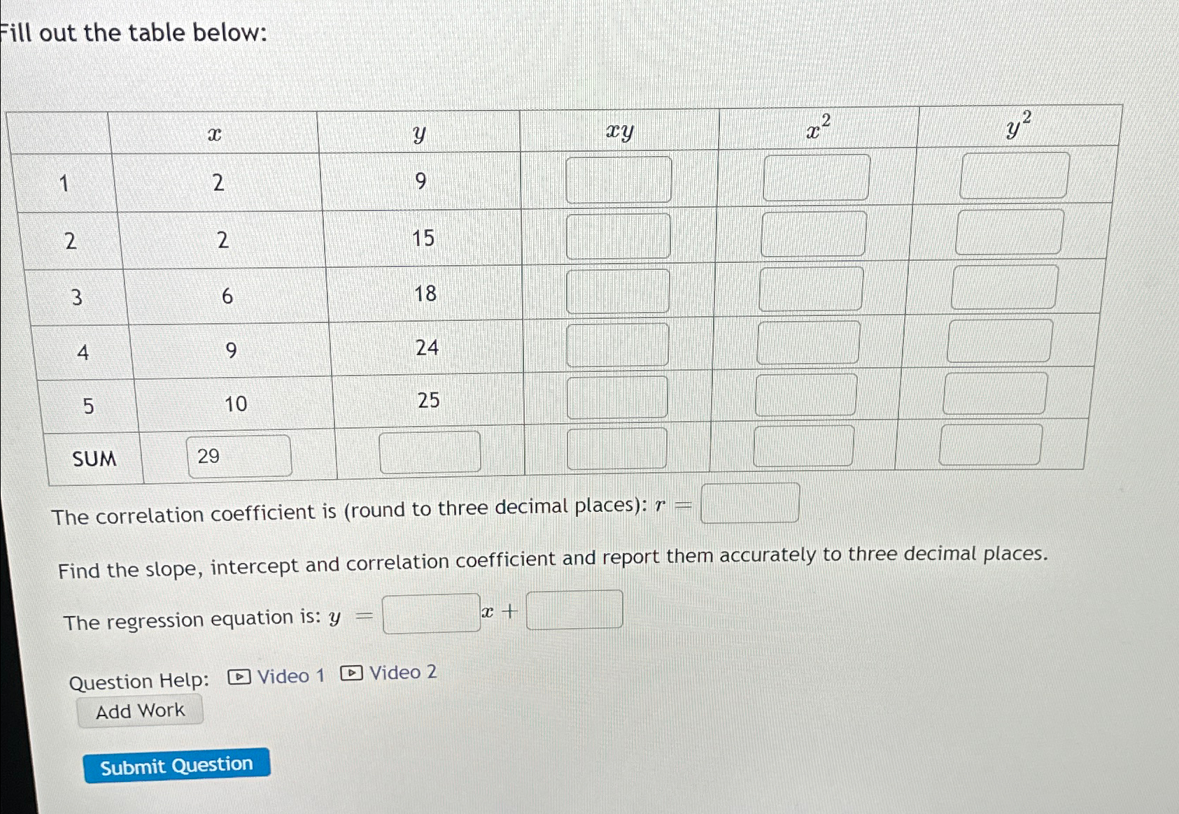 Solved Fill out the table below:\table[[,x,y,xy,x2,y2 | Chegg.com