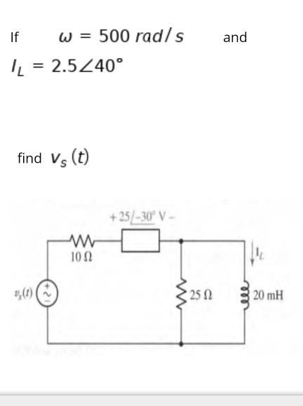 Solved If and w = 500 rad/s = 2.5240° IL = find vs (t) | Chegg.com