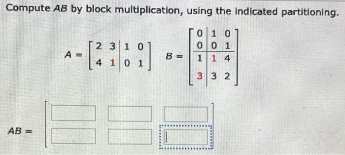 Solved Compute AB by block multiplication, using the | Chegg.com