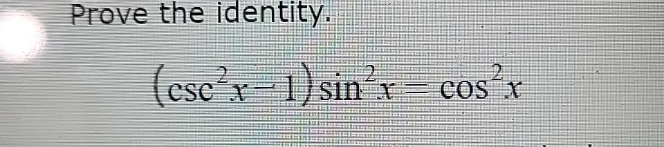 Solved Prove the identity.(csc2x-1)sin2x=cos2x | Chegg.com
