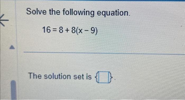 Solved Solve the following equation. 16=8+8(x−9) The | Chegg.com