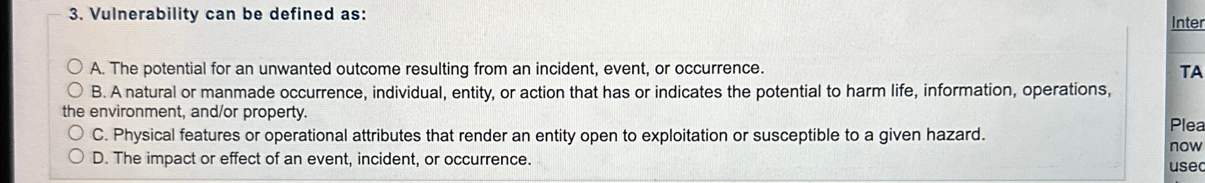 Solved Vulnerability can be defined as:A. ﻿The potential for | Chegg.com