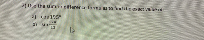 Solved 2) Use the sum or difference formulas to find the | Chegg.com