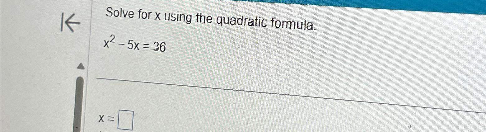Solved Solve for x ﻿using the quadratic formula.x2-5x=36x= | Chegg.com